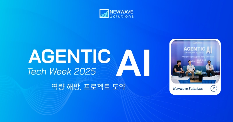 Tech Week 2025 – Agentic AI: 역량 해방, 프로젝트 도약 | Newwave Solutions - 베트남 ...